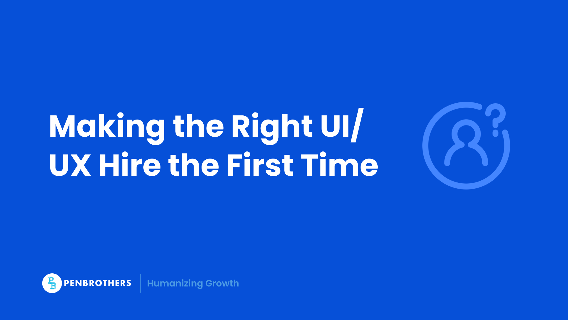 How to Hire a UI/UX Designer: Skills, Tests, and Red Flags | Penbrothers
