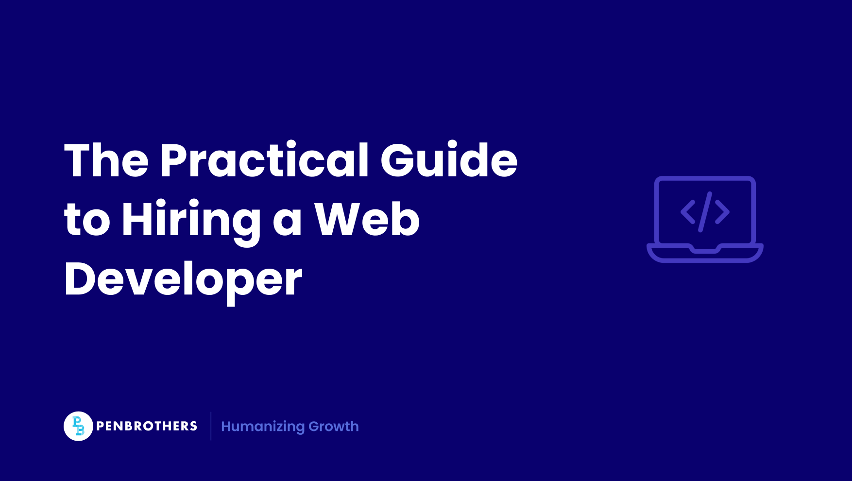 Practical Guide to Hiring a Web Developer | Penbrothers